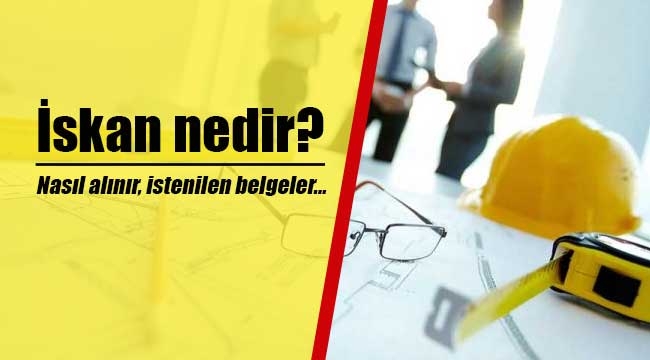 İskan nedir, nasıl alınır? - Emlak Rehberi