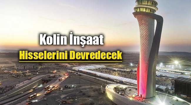 Kolin İnşaat İstanbul Havalimanı hisselerini devredecek - Ekonomi