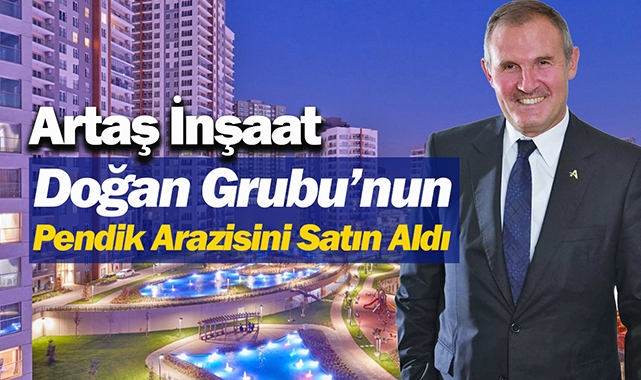 Doğan Holding'in Pendik arazisi Artaş İnşaat tarafından satın alındı - Emlak Haberleri